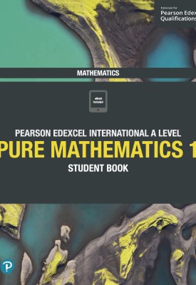 Pearson Edexcel International A Level Mathematics Pure Mathematics 1 Student Book - Pearson ...