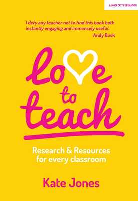 Love to Teach: Research and Resources for Every Classroom - John Catt ...