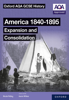 Oxford AQA GCSE History (9-1): America 1840-1895: Expansion and ...