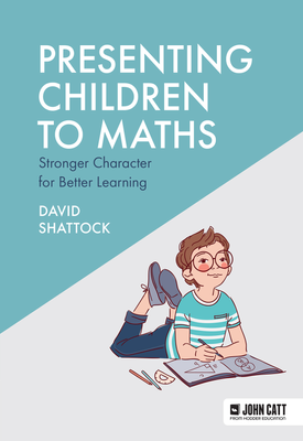 Presenting Children to Maths: Stronger Character for Better Learning ...