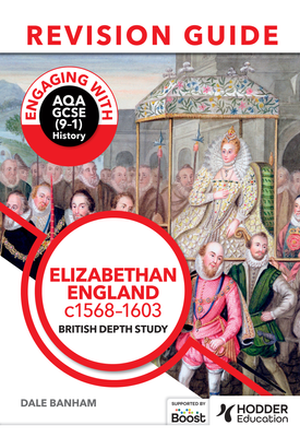 Engaging with AQA GCSE (9–1) History Revision Guide: Elizabethan England, c1568–1603 - Hodder ...