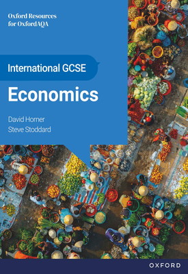 OxfordAQA International GCSE Economics: OxfordAQA International GCSE Economics (9214): Student ...