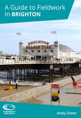 A Guide to Fieldwork in Brighton | Andy Owen | Geographical Association